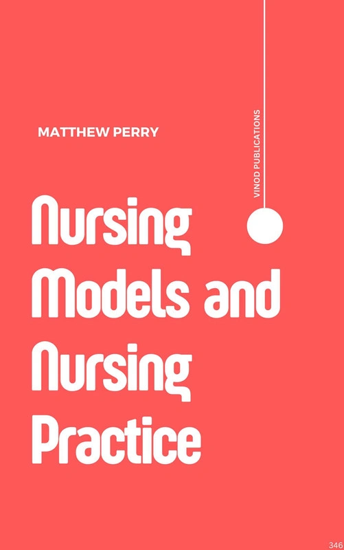 NURSING MODELS AND NURSING PRACTICE (C346) BOOK by Matthew Perry