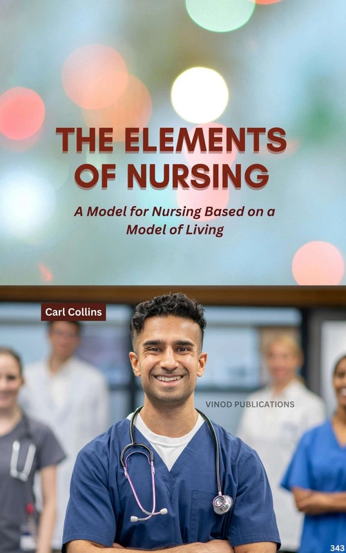 THE ELEMENTS OF NURSING: A MODEL FOR NURSING BASED ON A MODEL OF LIVING ...